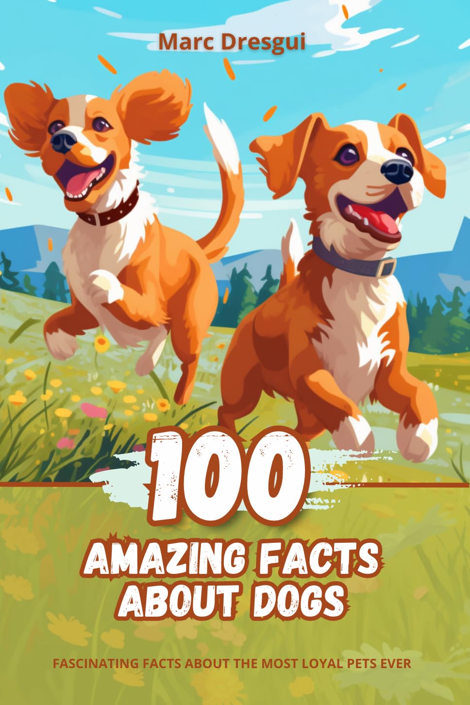 100 Amazing Facts about Dogs: Fascinating Facts about the Most Loyal ...