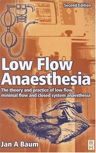 Low Flow Anaesthesia: The Theory and Practice of Low Flow, Minimal Flow ...