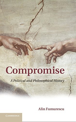 Compromise: A Political and Philosophical History by Alin Fumurescu by ...