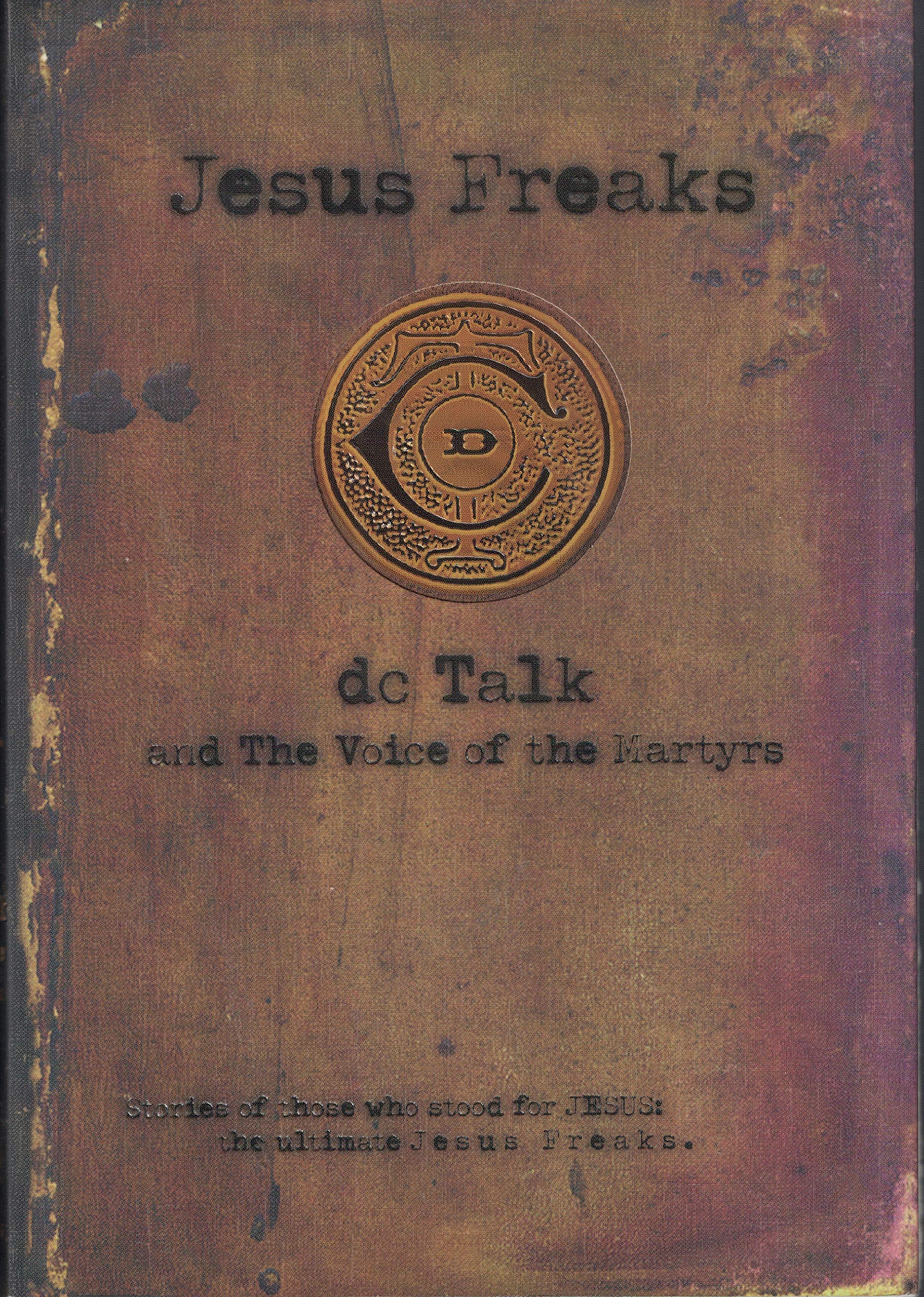 Jesus Freaks, dcTalk and the Voice of the Martyrs by Editor | Goodreads
