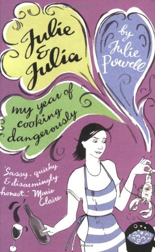 Julie and Julia: My Year of Cooking Dangerously by JULIE POWELL (2007 ...