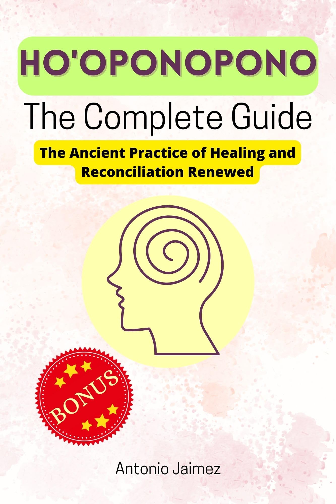 Ho'oponopono, the Complete Guide: The Ancient Practice of Healing and ...