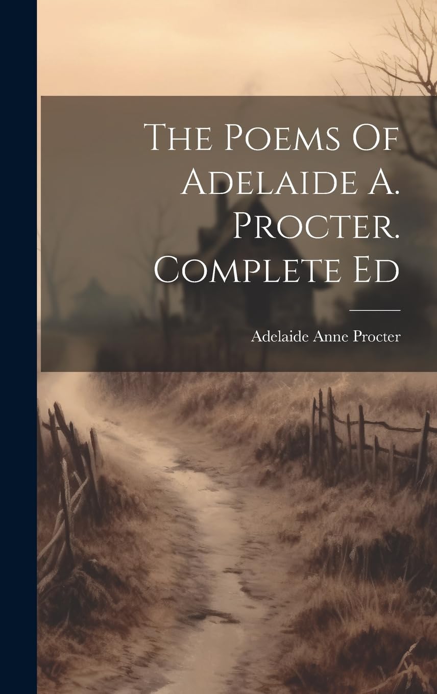 The Poems Of Adelaide A. Procter. Complete Ed by Adelaide Anne Procter ...