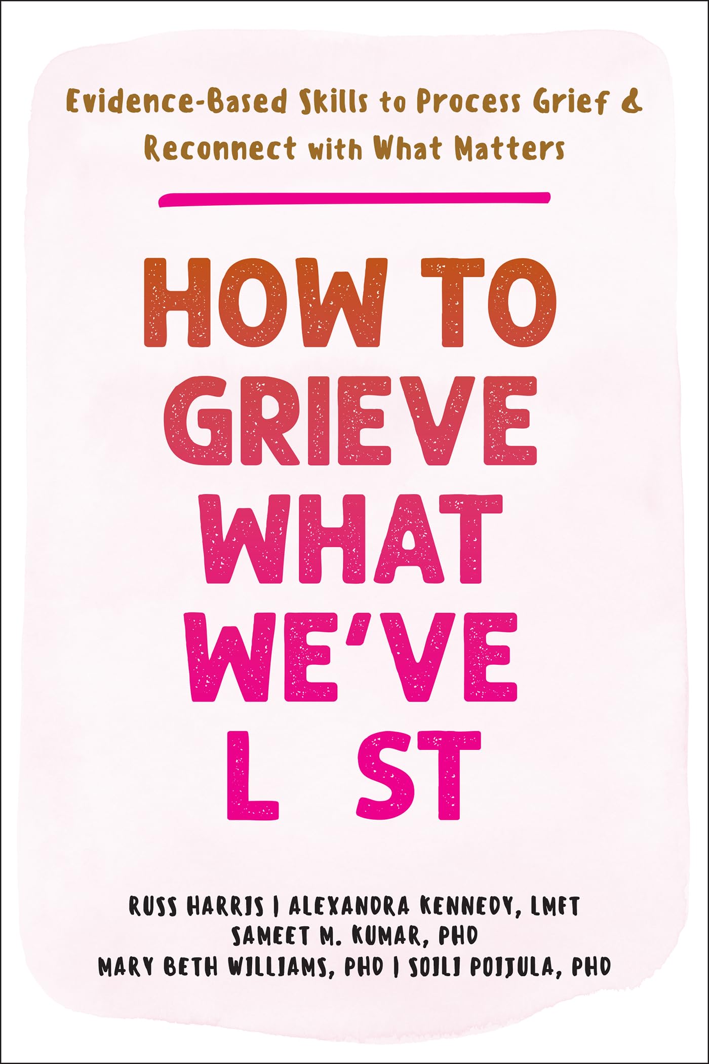 How to Grieve What We've Lost: Evidence-Based Skills to Process Grief ...