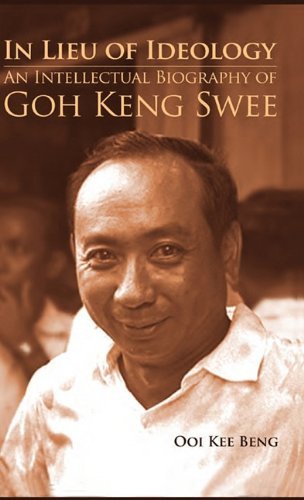 In Lieu of Ideology: An Intellectual Biography of Goh Keng Swee ...