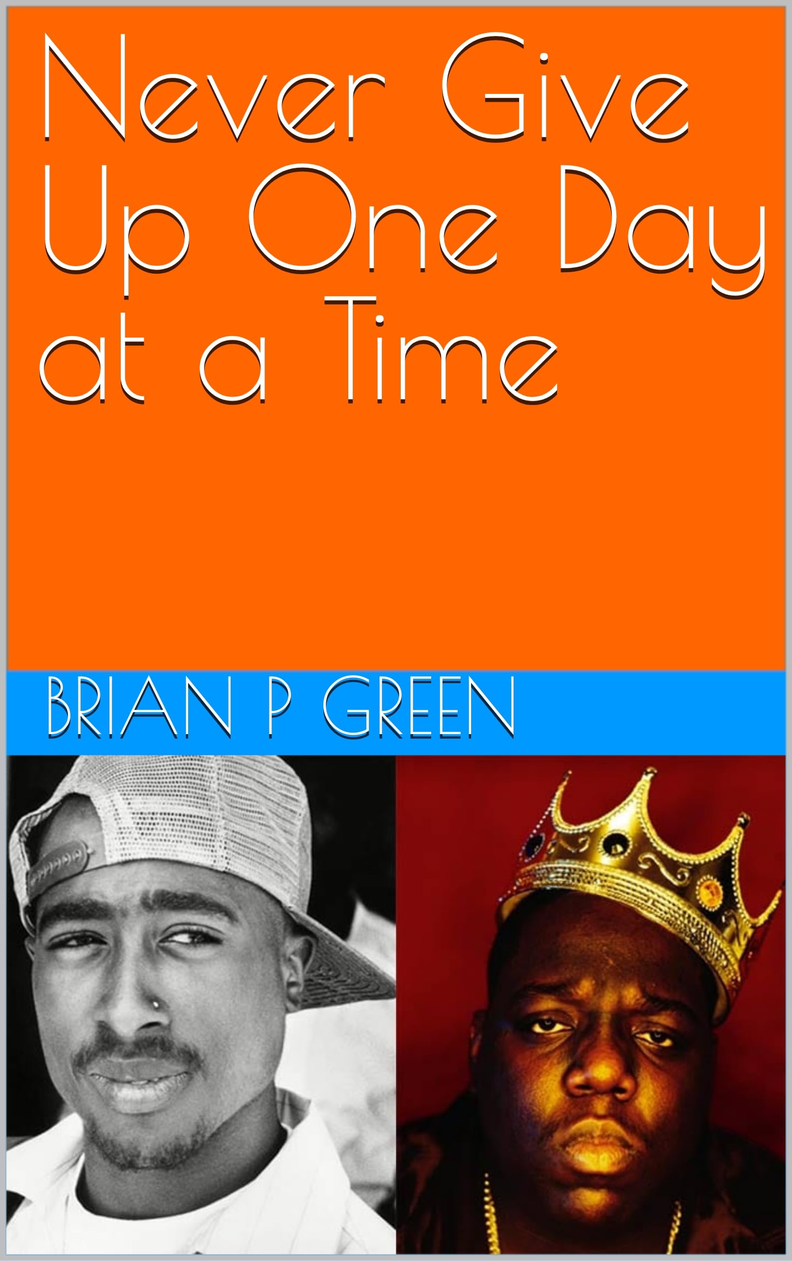 Never Give Up One Day at a Time by Brian Green | Goodreads