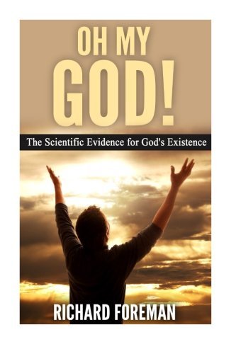 Oh My God! The Scientific Evidence for God's Existence by Richard ...