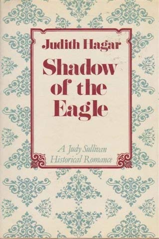 Shadow of the Eagle: A Judy Sullivan Historical Romance by Judith Hagar ...