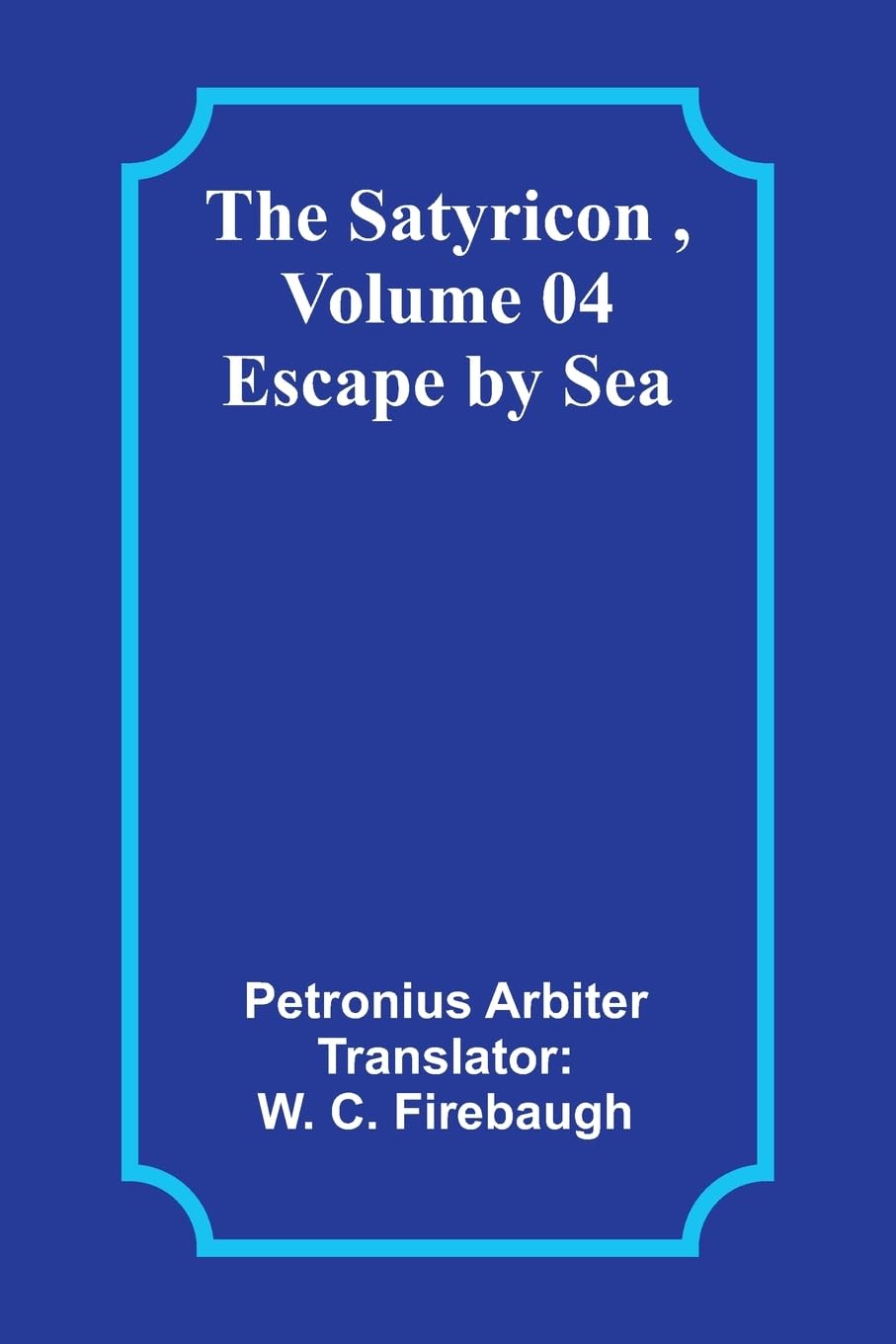 The Satyricon, Volume 04: Escape by Sea by Petronius Arbiter | Goodreads