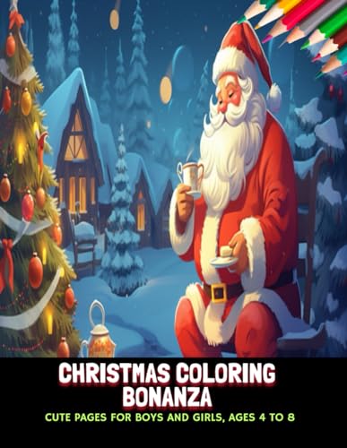Christmas Coloring Bonanza: Cute Pages for Boys and Girls, Ages 4 to 8 ...