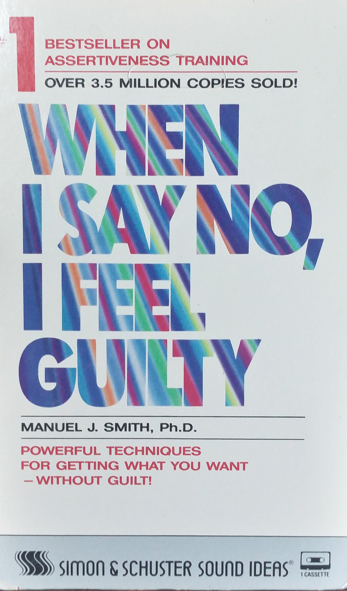 When I Say No, I Feel Guilty - Powerful Techniques For Getting What You ...