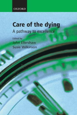 Care of the Dying: A pathway to excellence by John Ellershaw by John ...