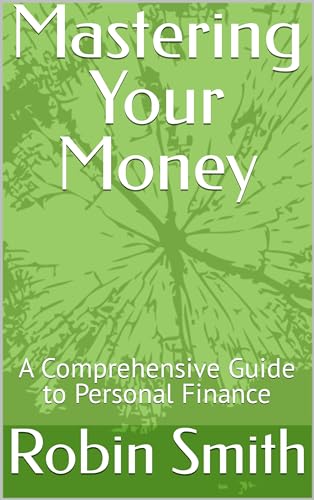 Mastering Your Money: A Comprehensive Guide to Personal Finance by ...