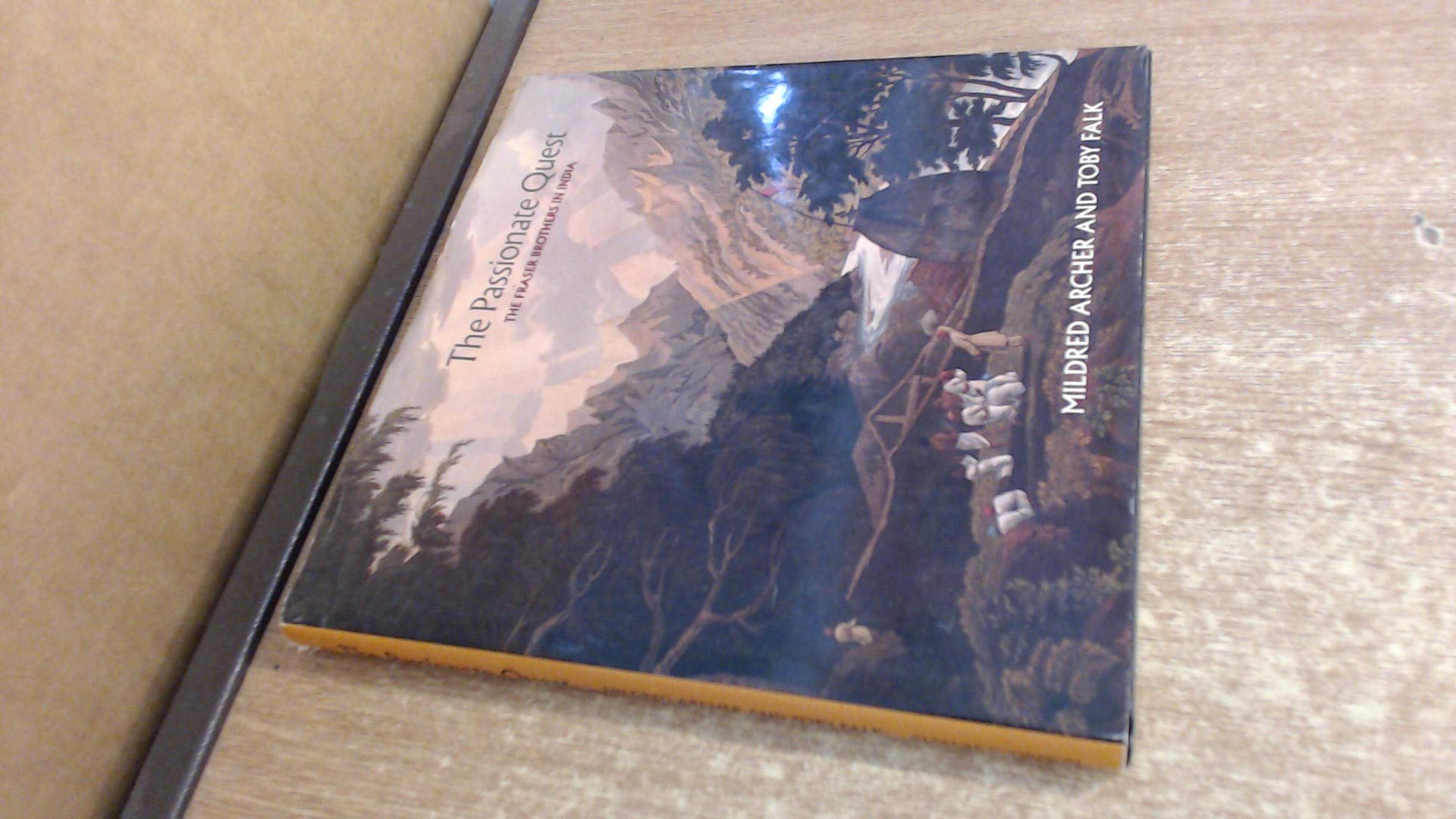 The Passionate Quest : The Fraser Brothers In India by Toby Archer ...