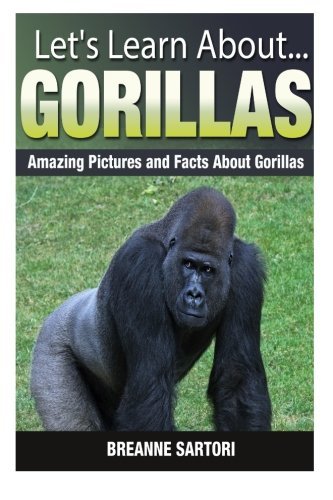 Gorillas: Amazing Pictures and Facts About Gorillas (Let's Learn About ...