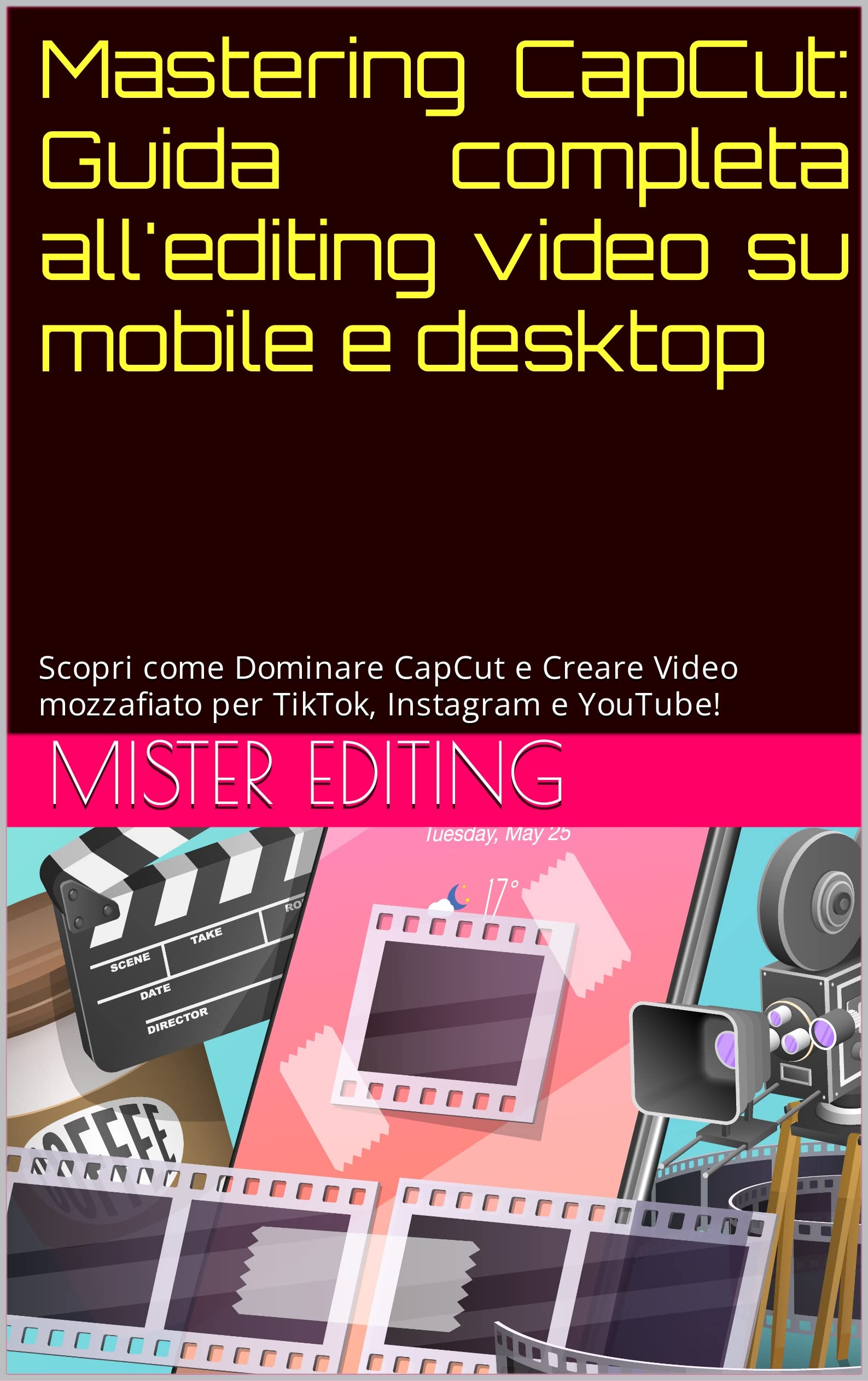 Mastering CapCut: Guida completa all'editing video su mobile e desktop: Scopri come Dominare ...