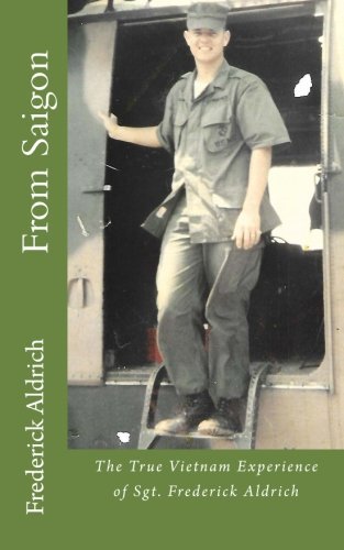 From Saigon: The True Vietnam Experience of Sgt. Frederick Aldrich by ...