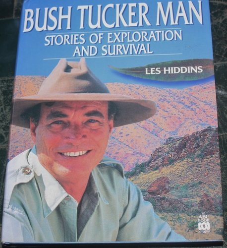 The Bush Tucker Man: Stories of Exploration and Survival by Les Hiddins ...
