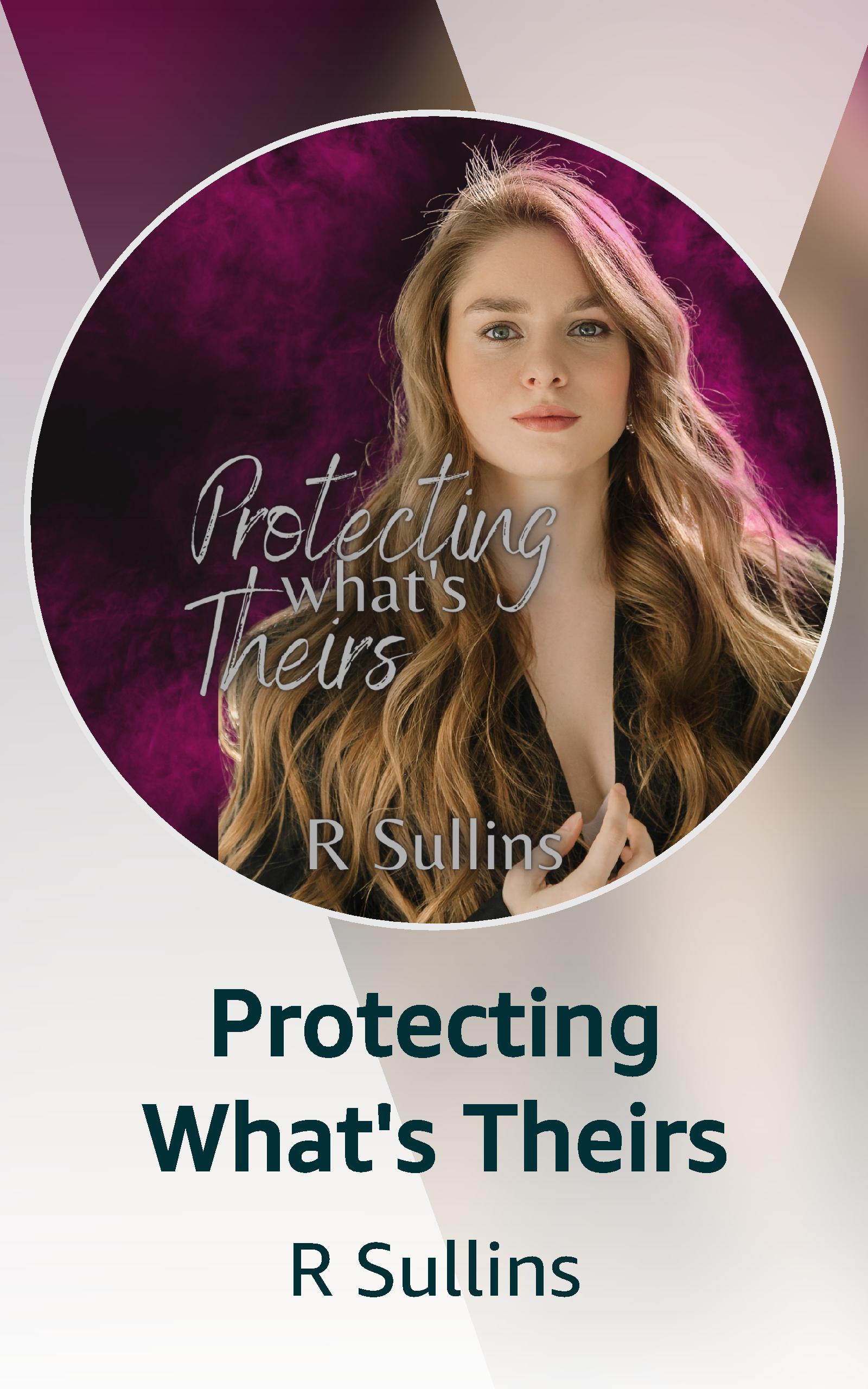 Protecting What's Theirs by R. Sullins | Goodreads