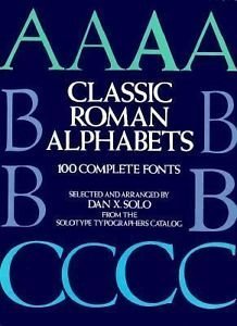 Classic Roman Alphabets: 100 Complete Fonts (Dover Pictorial Archives ...
