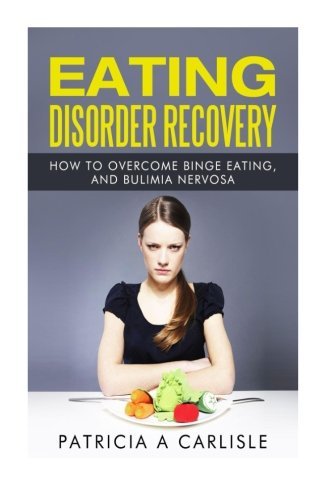 Eating Disorder Recovery: How to Overcome Binge Eating and bulimia ...