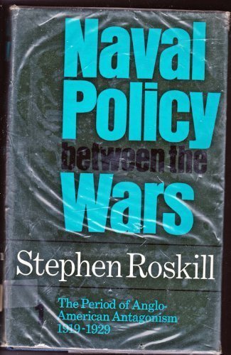 Naval Policy Between the Wars, Vol. 1: The Period of Anglo-American ...