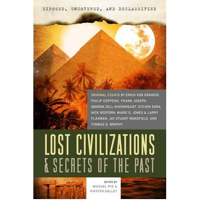Exposed, Uncovered, and Declassified: Lost Civilizations & Secrets of the Past: Original Essays ...