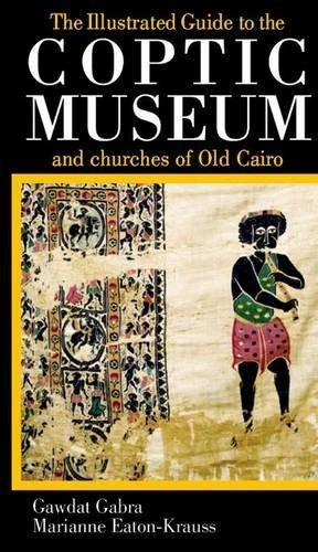 The Illustrated Guide to the Coptic Museum and Churches of Old Cairo by ...