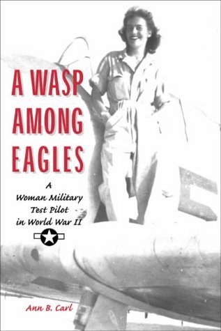 A Wasp Among Eagles: A Woman Military Test Pilot in World War II by Ann ...