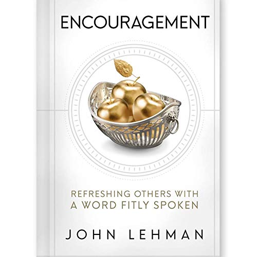 Encouragement- Refreshing Others with a Word Fitly Spoken by John ...
