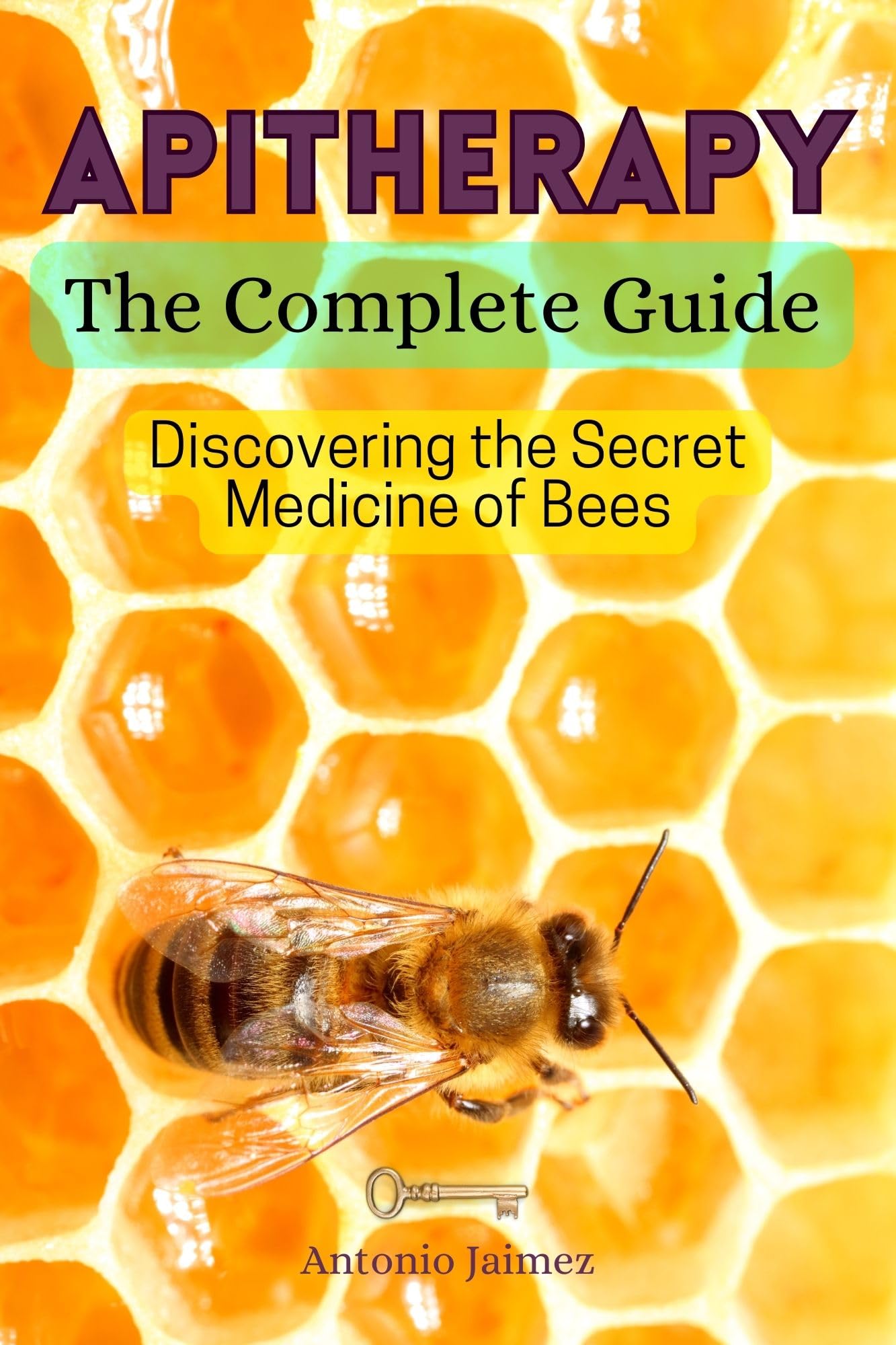 Apitherapy, The Complete Guide: Discovering the Secret Medicine of Bees ...
