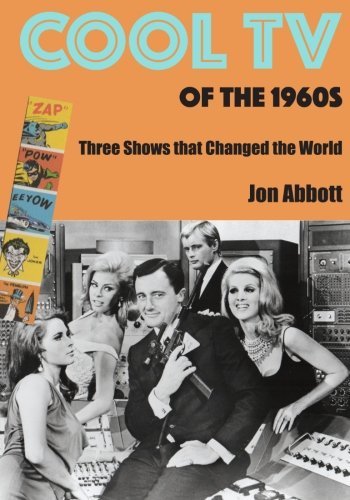 Cool TV of the 1960s: Three Shows That Changed the World by Jon Abbott by Jon Abbott | Goodreads