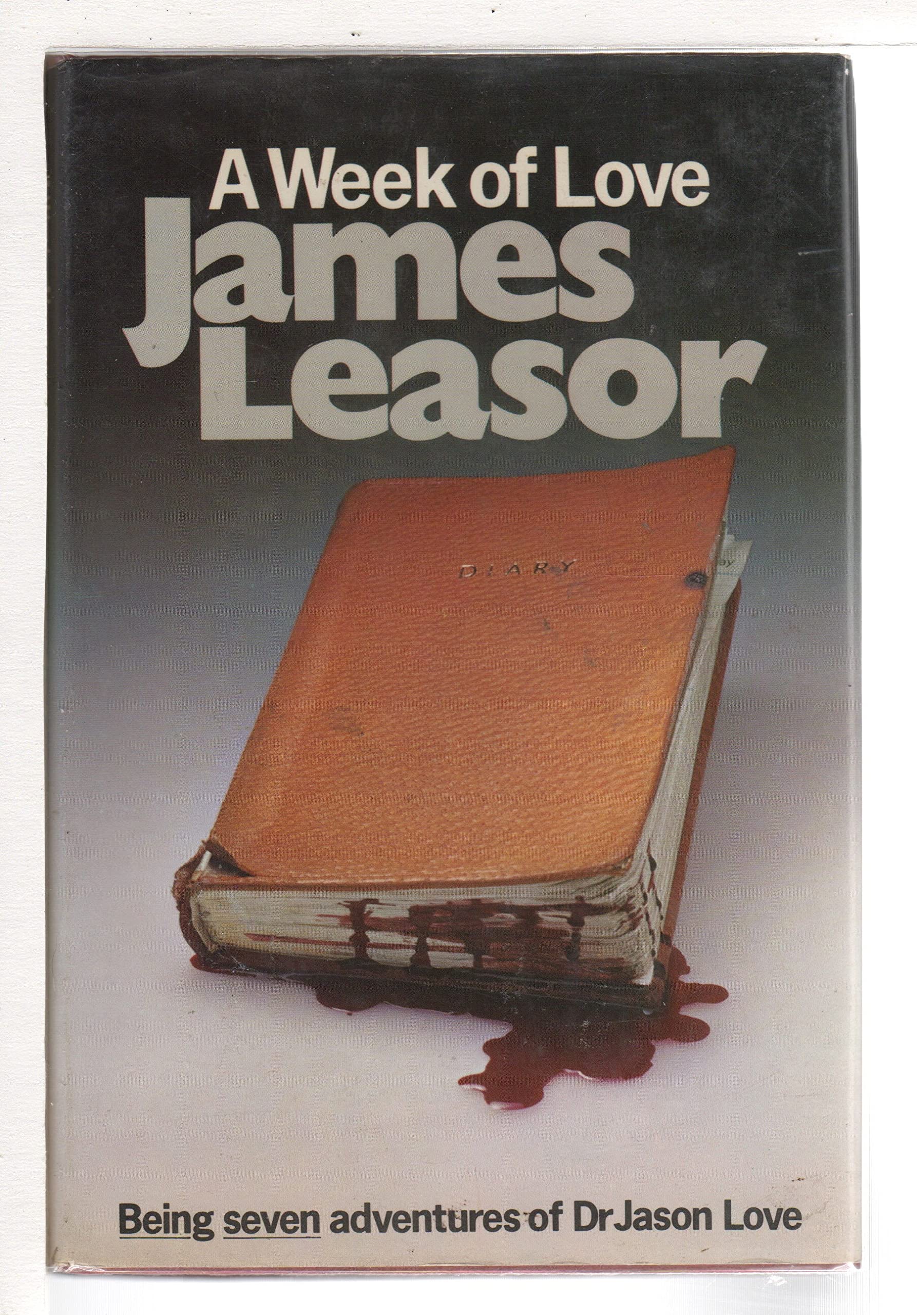 A Week Of Love: Being Seven Adventures Of Dr Jason Love by James Leasor ...