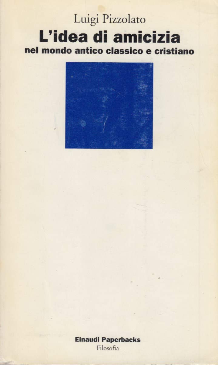 L'idea di amicizia nel mondo antico, classico e cristiano (Filosofia ...