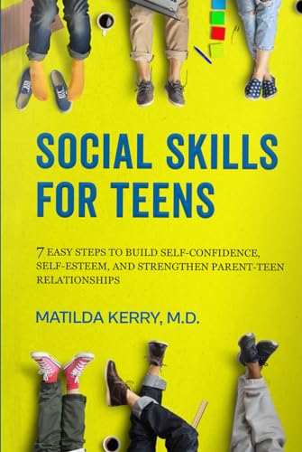 Social Skills for Teens: 7 Easy Steps to Build Self-Confidence, Self ...