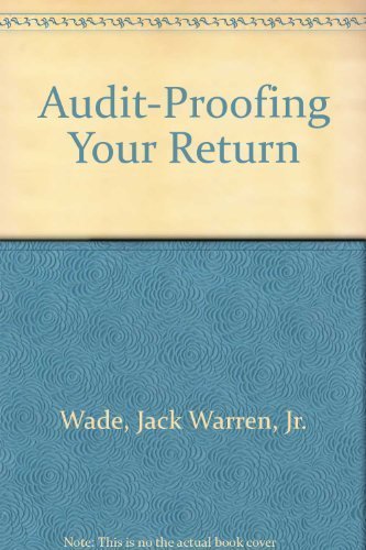 Audit-Proofing Your Return by Jack Warren, Jr. Wade by Jack Warren Wade ...
