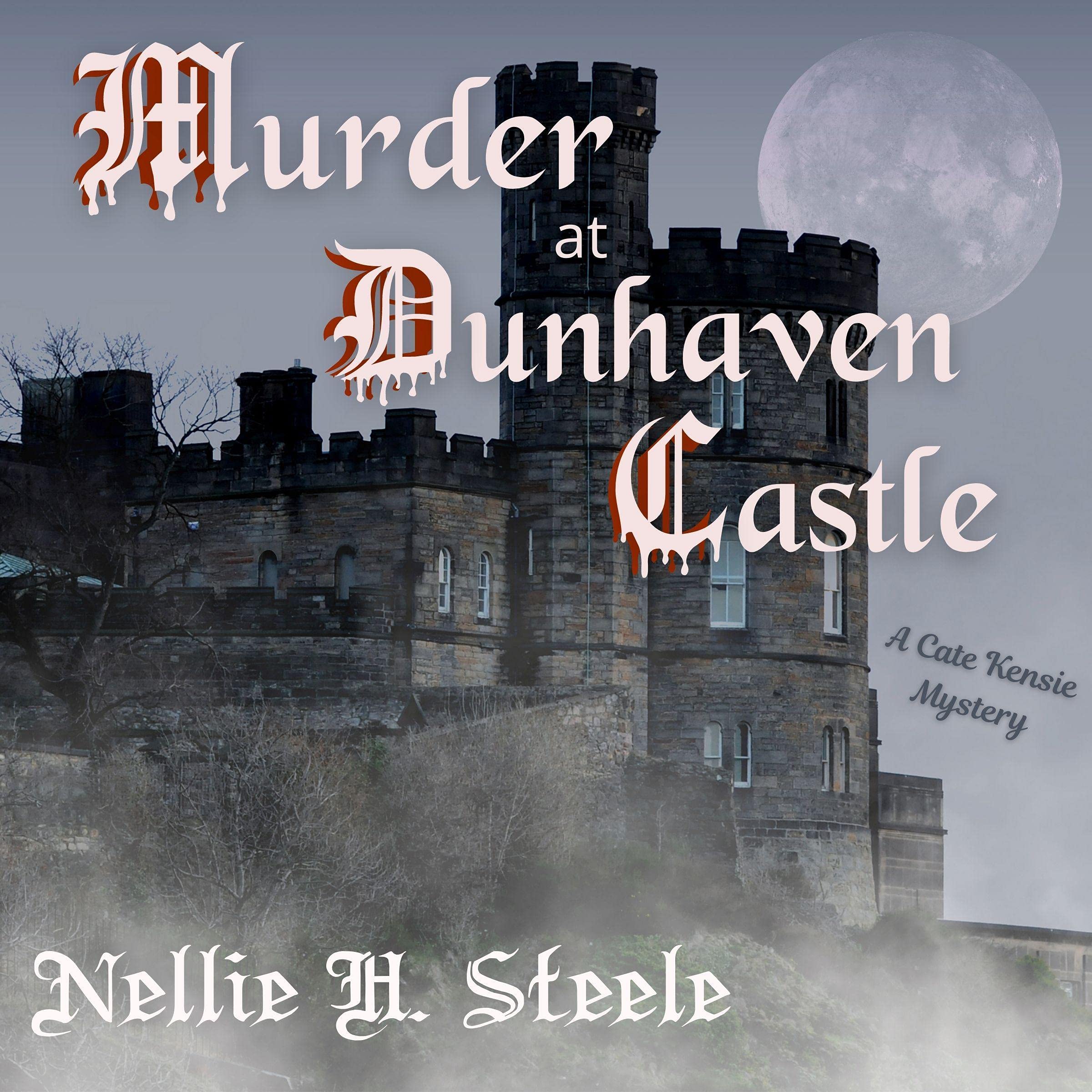 Murder at Dunhaven Castle: A Cate Kensie Mystery by Nellie H. Steele ...
