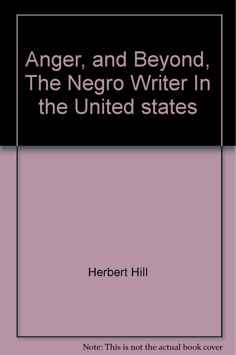 Anger, and Beyond: The Negro Writer in the United States. by Herbert ...
