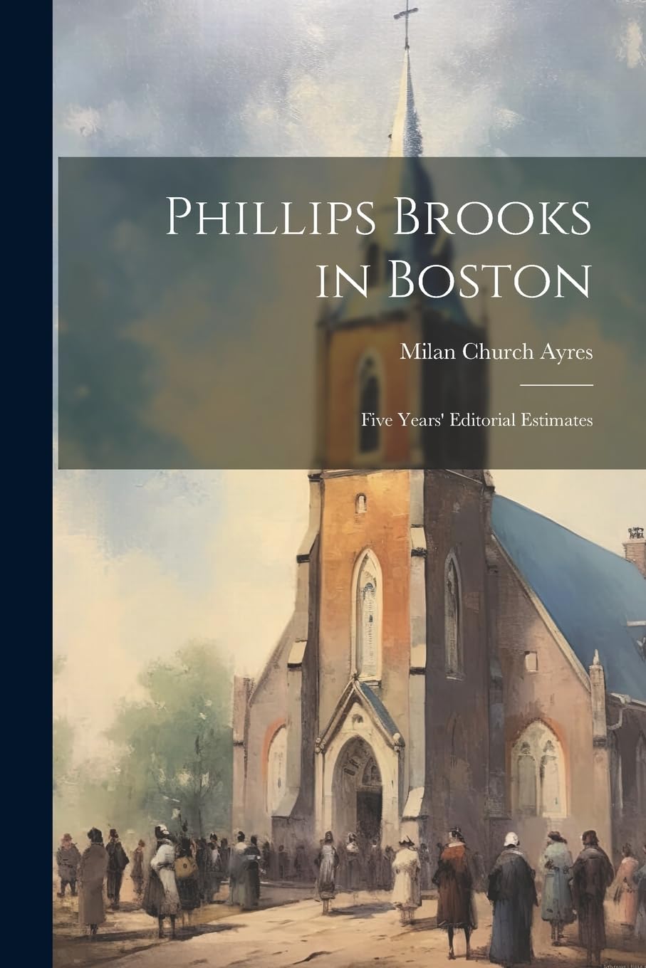 Phillips Brooks in Boston: Five Years' Editorial Estimates by Milan ...