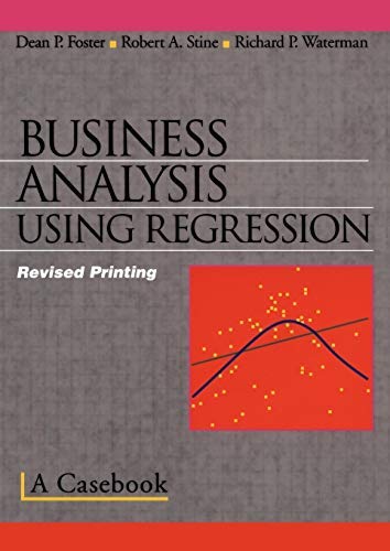 Business Analysis Using Regression: A Casebook by Dean P. Foster by ...