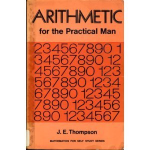 Arithmetic for the Practical Man by J.E. Thompson | Goodreads