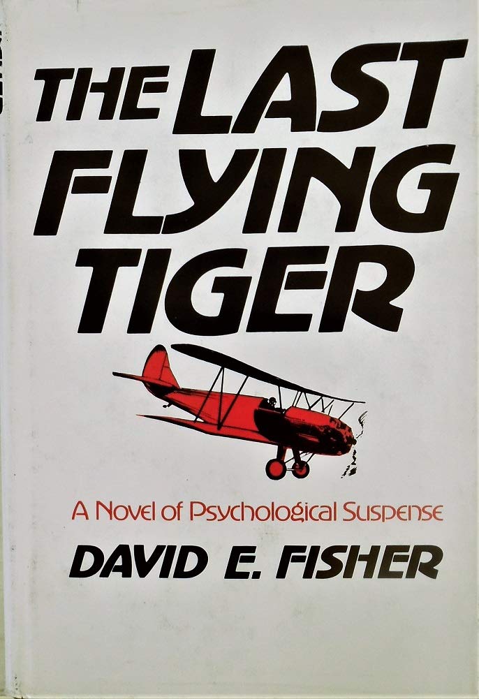 The last flying tiger: A novel by David E. Fisher | Goodreads