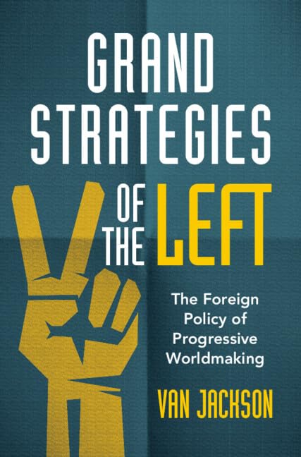 Grand Strategies of the Left: The Foreign Policy of Progressive ...