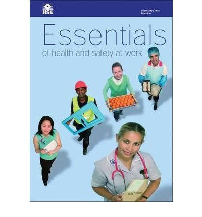 ESSENTIALS OF HEALTH AND SAFETY AT WORK BY (HEALTH AND SAFETY EXECUTIVE ...