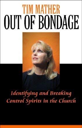 Out of Bondage: Identifying and Breaking Control Spirits in the Church ...