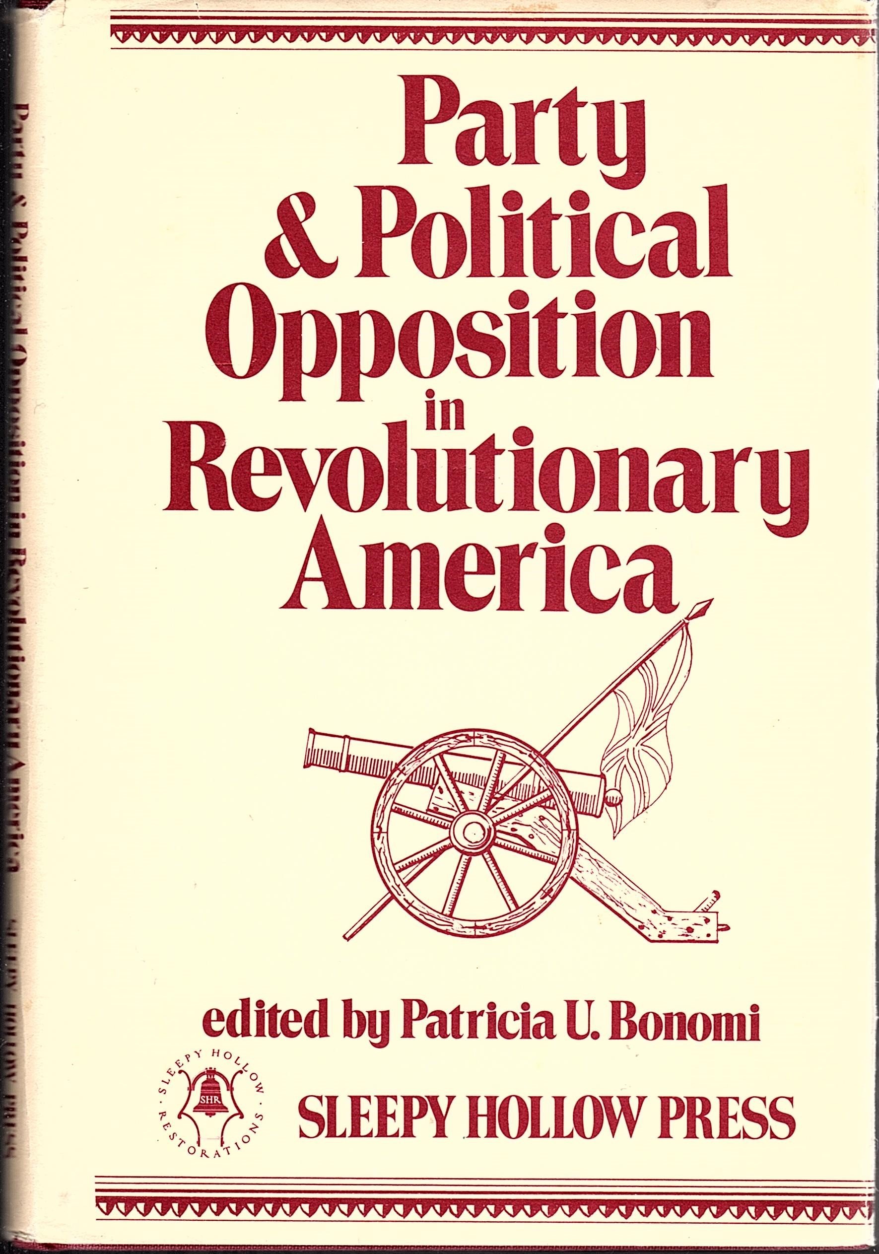 Party and Political Opposition in Revolutionary America by Patricia U ...