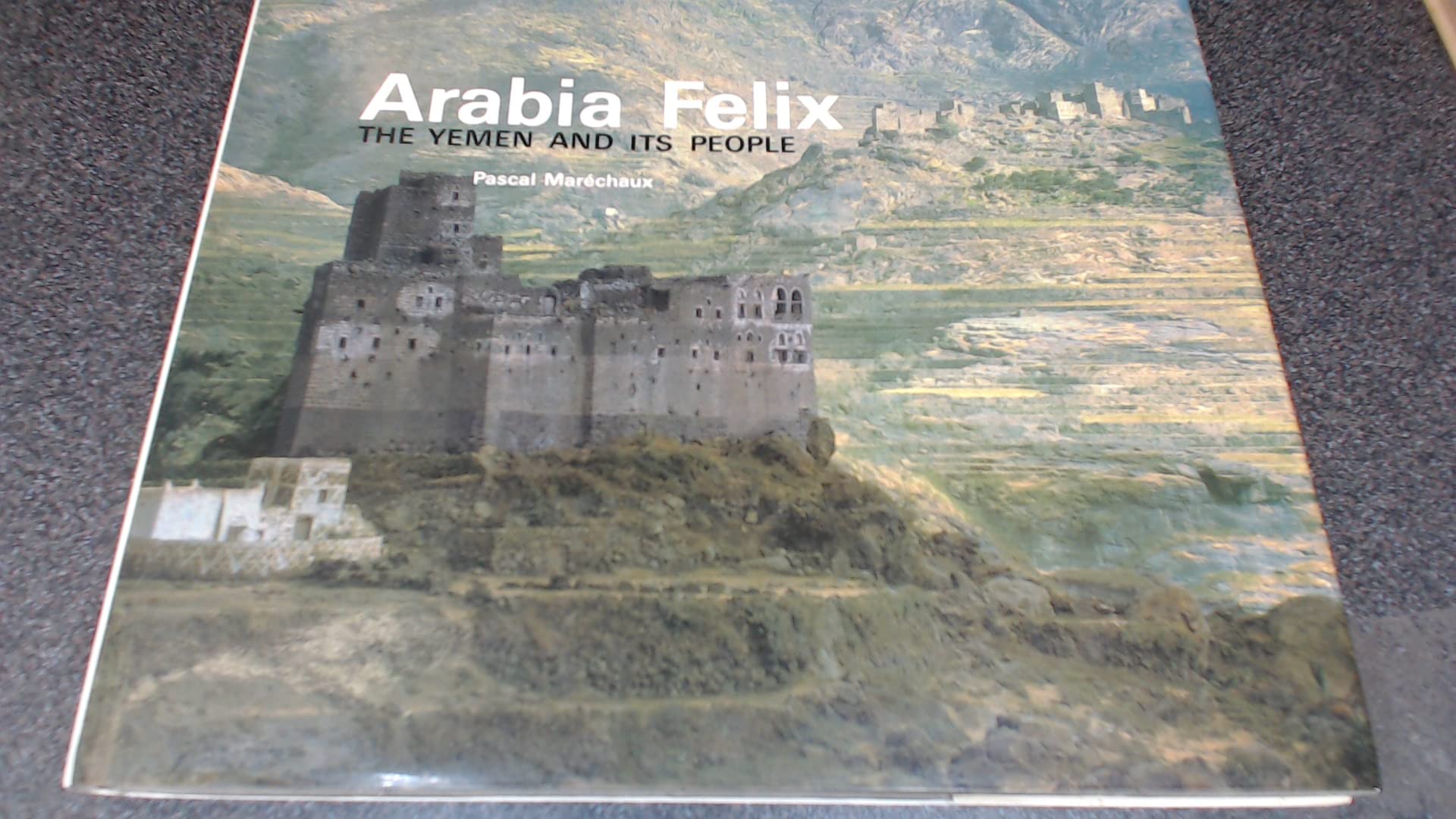 Arabia felix: The Yemen and its people by Pascal Marechaux | Goodreads