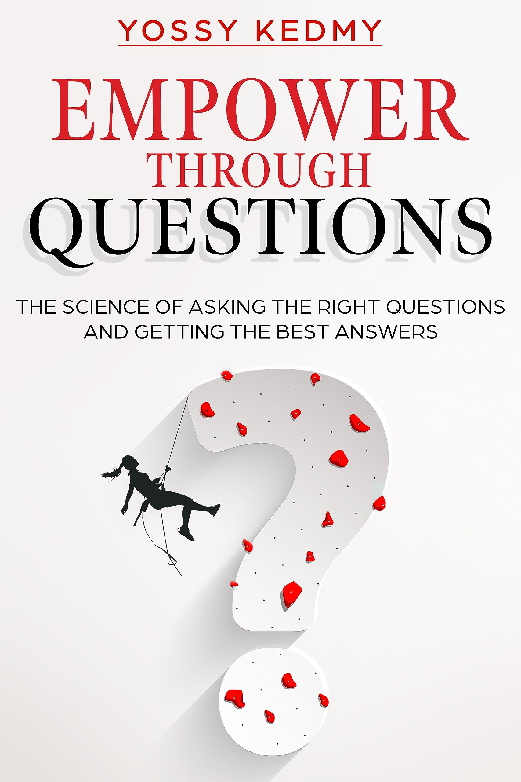 Empower Through Questions: The Science of Asking the Right Questions ...