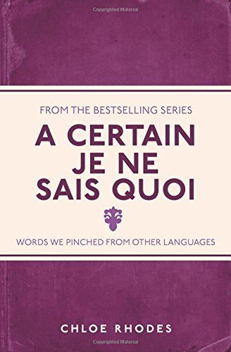 A Certain Je Ne Sais Quoi: Words We Pinched from Other Languages by ...