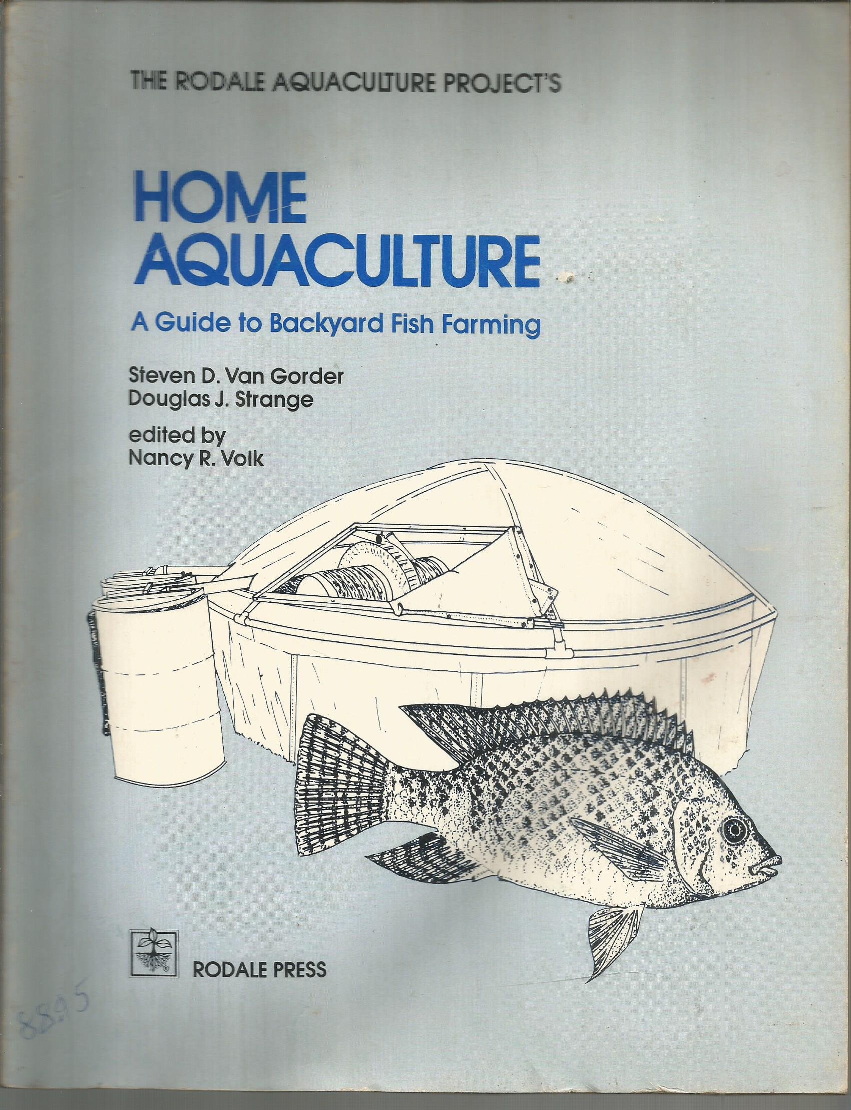 Home Aquaculture: A Guide to Backyard Fish Farming by Steven D. Van ...